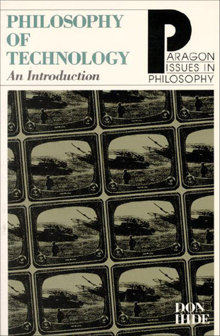 Philosophy of Technology: An Introduction by Don Ihde | Goodreads