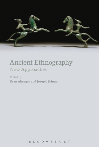 Ancient Ethnography: New Approaches by Eran Almagor | Goodreads