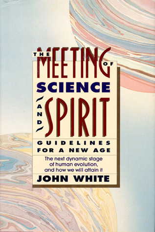 The Meeting of Science and Spirit: Guidelines for a New Age by John ...
