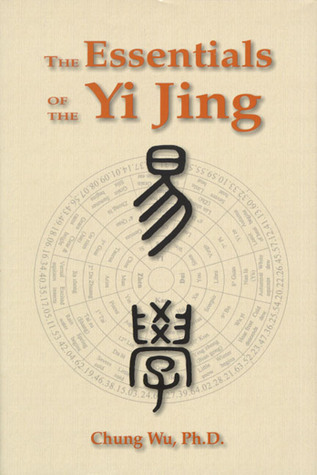 The Essentials of Yi Jing by Chung Wu | Goodreads