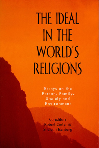 Ideal in the World's Religions: Essays on the Person, Family Society ...