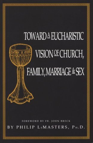 Towards A Eucharistic Vision of Church, Family, Marriage & Sex by ...