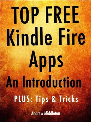 Top Free Kindle Fire Apps: An Introduction, Plus Tips & Tricks by The ...