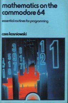 Mathematics on the Commodore 64: Essential Routines for Programming by ...