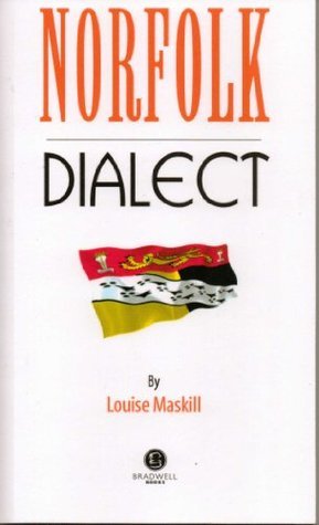 Norfolk Dialect: A Selection of Words and Anecdotes from Norfolk by ...