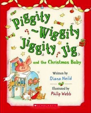 Piggity-Wiggity Jiggity Jig and the Christmas Baby by Diana Neild ...