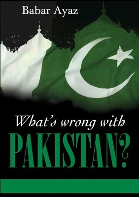 What's Wrong With Pakistan? by Babar Ayaz | Goodreads