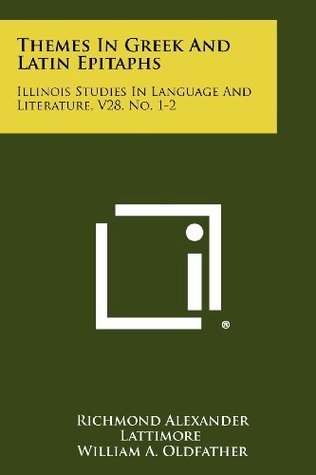 Themes in Greek & Latin Epitaphs by Richmond Lattimore | Goodreads