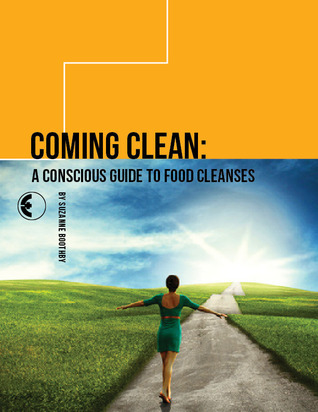 Coming Clean: A Conscious Guide to Food Cleanses by Suzanne Boothby ...