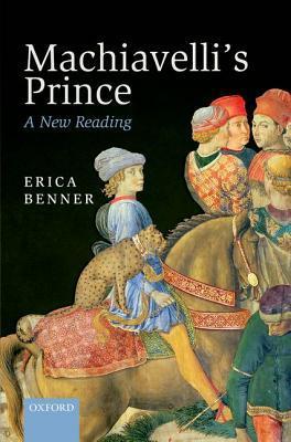 Machiavelli's Prince: A New Reading by Erica Benner | Goodreads