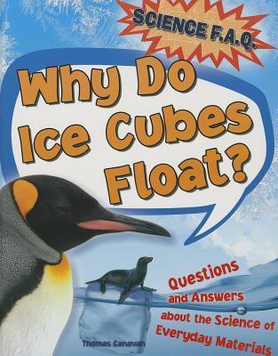 Why Do Ice Cubes Float? (Science F.A.Q.) by Thomas Canavan Jr. | Goodreads