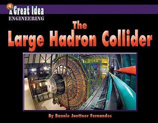 Large Hadron Collider, the by Bonnie Juettner Fernandes | Goodreads