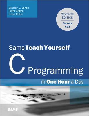 C Programming in One Hour a Day, Sams Teach Yourself by Bradley L ...