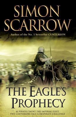 The Eagle's Prophecy (Eagle, #6) by Simon Scarrow | Goodreads