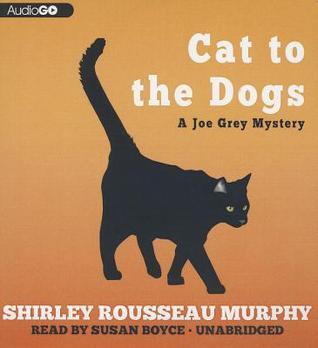 Cat to the Dogs (Joe Grey Mysteries by Shirley Rousseau Murphy | Goodreads