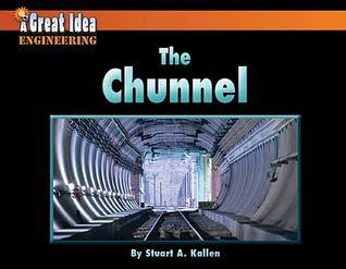 The Chunnel (A Great Idea Engineering) by Stuart A. Kallen | Goodreads