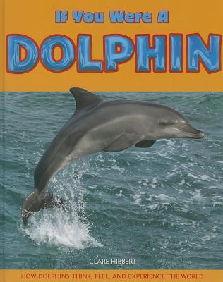 If You Were a Dolphin by Clare Hibbert | Goodreads