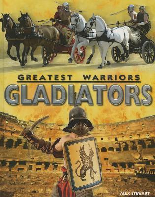 Gladiators (Greatest Warriors) by Alex Stewart | Goodreads