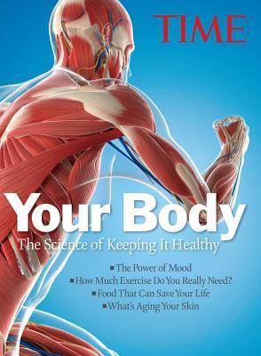Your Body: The Science of Keeping It Healthy by Time Inc. | Goodreads