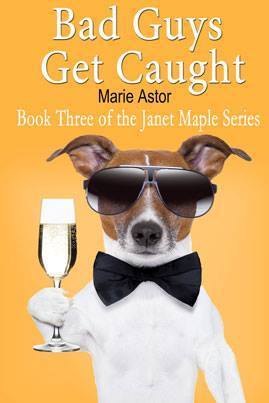 Bad Guys Get Caught (Janet Maple #3) by Marie Astor | Goodreads