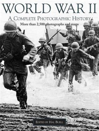 World War II: A Complete Photographic History by Hal Buell | Goodreads