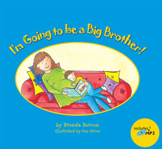 I'm Going to Be a Big Brother! by Brenda Bercun | Goodreads