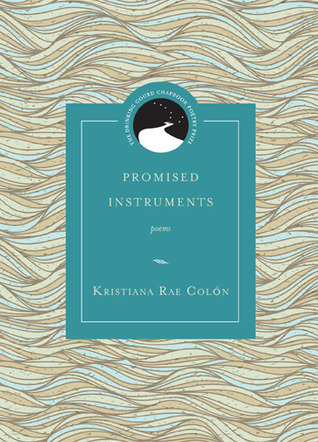promised instruments: poems by Kristiana Rae Colón | Goodreads