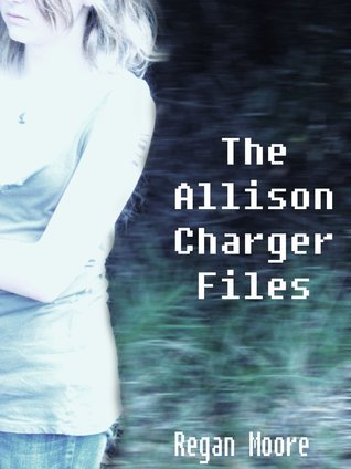 The Allison Charger Files by Regan Moore | Goodreads