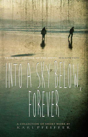 Into a Sky Below, Forever by Karl Pfeiffer | Goodreads