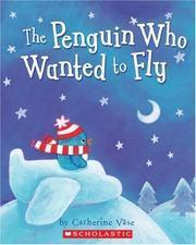 The Penguin Who Wanted to Fly by Catherine Vase | Goodreads