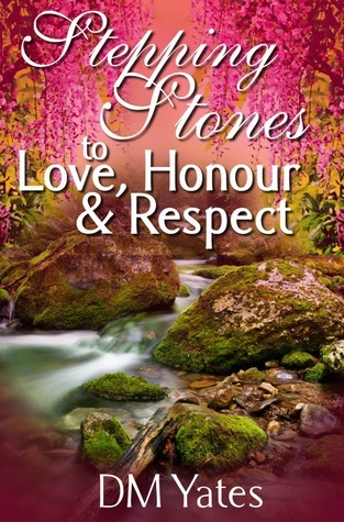 Stepping Stones to Love Honor and Respect by D.M. Yates | Goodreads