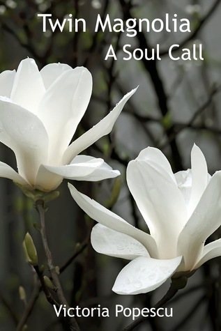 Twin Magnolia - A Soul Call by Victoria Popescu | Goodreads