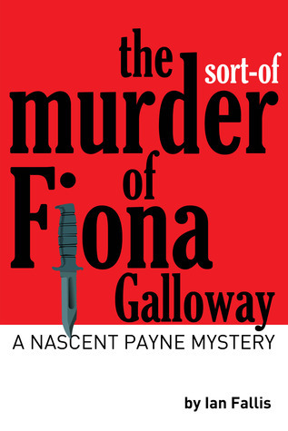 The sort-of Murder of Fiona Galloway by Ian Fallis | Goodreads