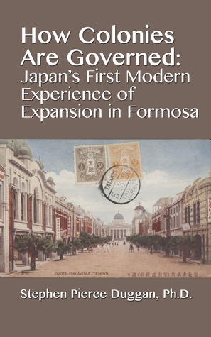 How Colonies are Governed: Japan's First Modern Experience of Expansion ...