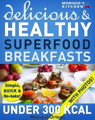 52 Delicious & Healthy SUPERFOOD Breakfasts Under 300 Calories - Simple, Quick & No-Bake! by ...