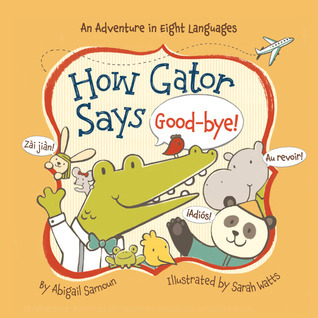 How Gator Says Good-bye! (Little Traveler Series) by Abigail Samoun ...