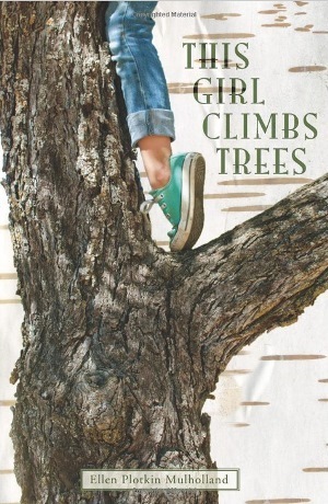 This Girl Climbs Trees by Ellen Mulholland | Goodreads