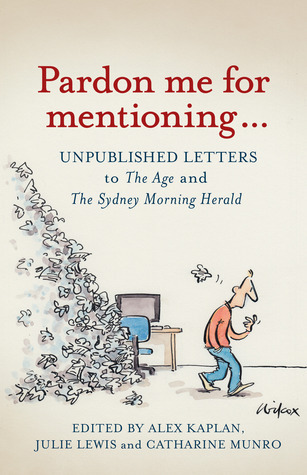 Pardon Me for Mentioning... Unpublished Letters to The Age and The ...