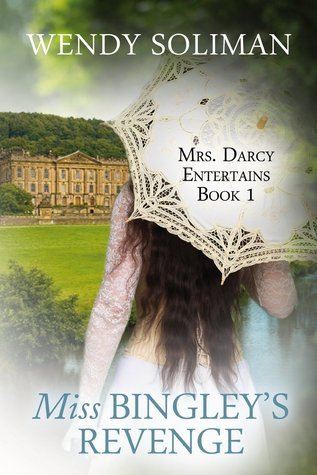 Miss Bingley's Revenge (Mrs. Darcy Entertains, #1) by Wendy Soliman ...