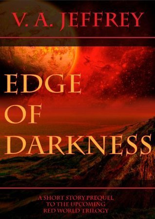 Edge of Darkness (Red World Trilogy, Prequel) by V.A. Jeffrey | Goodreads
