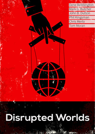 Disrupted Worlds by Dene Bebbington | Goodreads