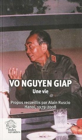 Une vie: Propos recueillis par Alain Ruscio, Hanoi 1979-2008 by Võ ...