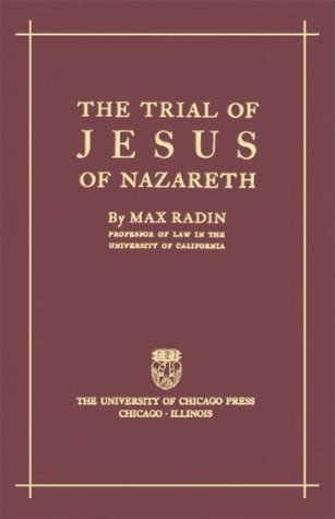 The Trial of Jesus of Nazareth (1931) by Max Radin | Goodreads