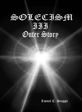 Solecism III: Outer Story Vol. 4 by Lionel Suggs | Goodreads