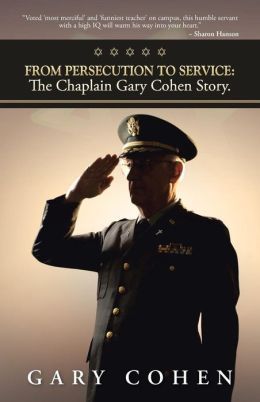 From Persecution to Service: The Chaplain Gary Cohan Story by Gary ...