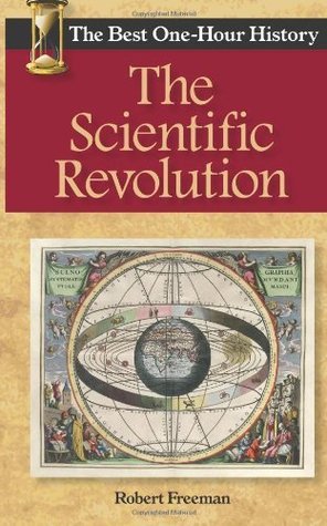 The Scientific Revolution: The Best One-Hour History by Robert Freeman ...