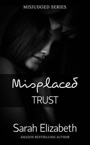 Misplaced Trust (Misjudged, #2) by Sarah Elizabeth | Goodreads