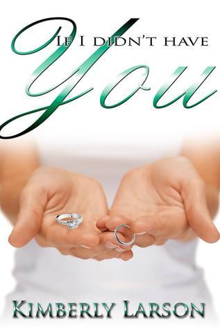 If I Didn't Have You by Kimberly Larson | Goodreads