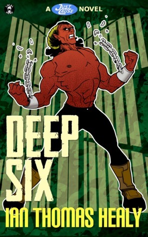 Deep Six (Just Cause Universe, #4) by Ian Thomas Healy | Goodreads
