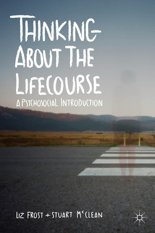 Thinking about the Lifecourse: A Psychosocial Introduction by Elizabeth ...